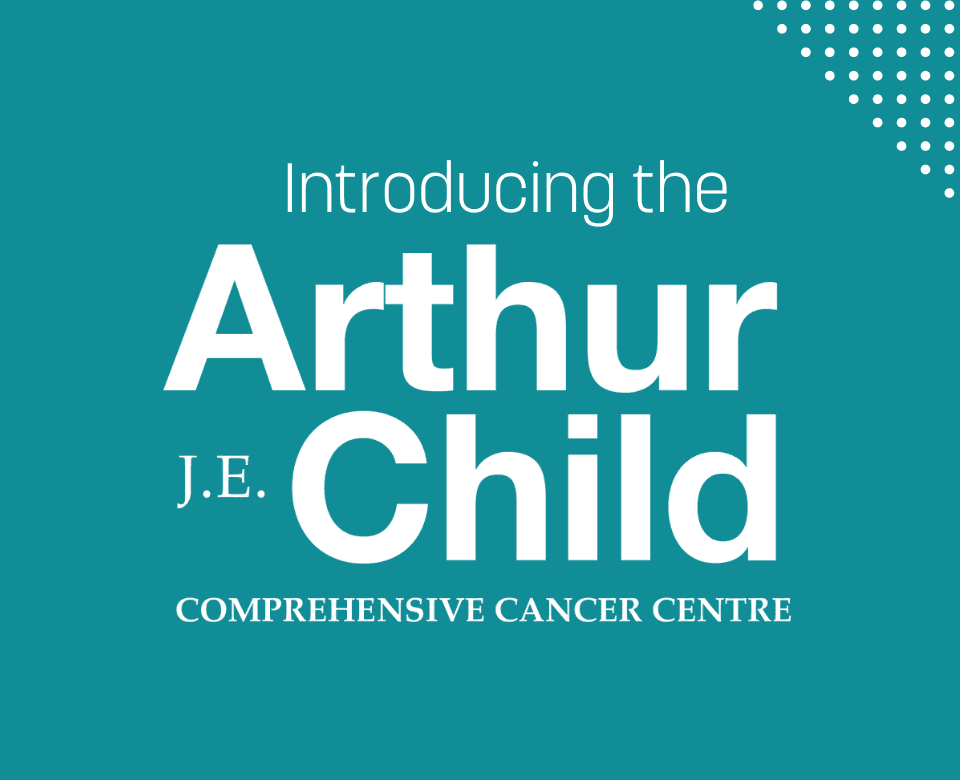 Historic Announcement: Arthur J.E. Child Comprehensive Cancer Centre ...